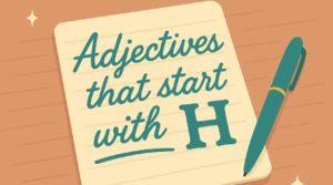 300+ Adjectives That Start With H